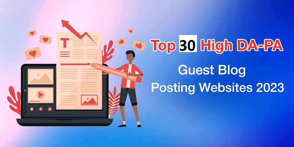 Top 30 High DA-PA Guest Blog Posting Websites 2023 - Onealexanews.com