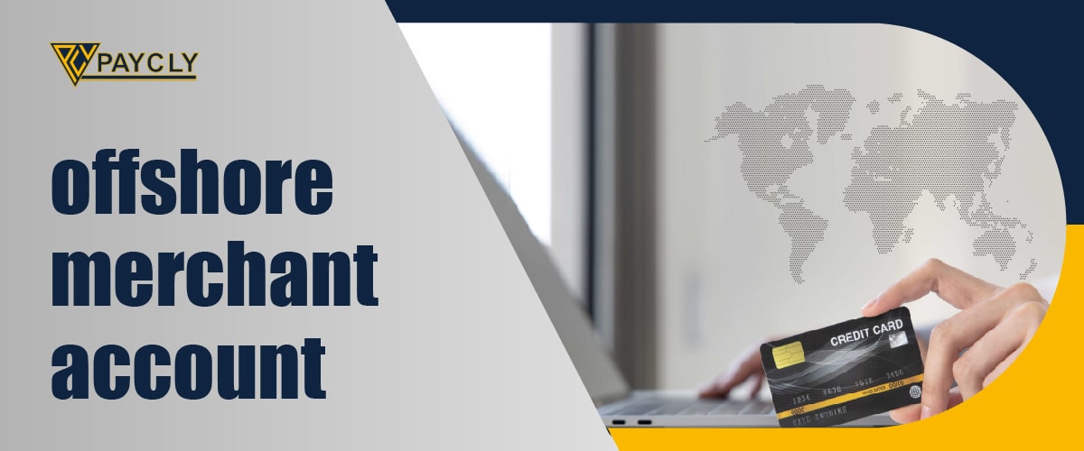 Optimal Offshore Merchant Account Solutions for Global Businesses ...