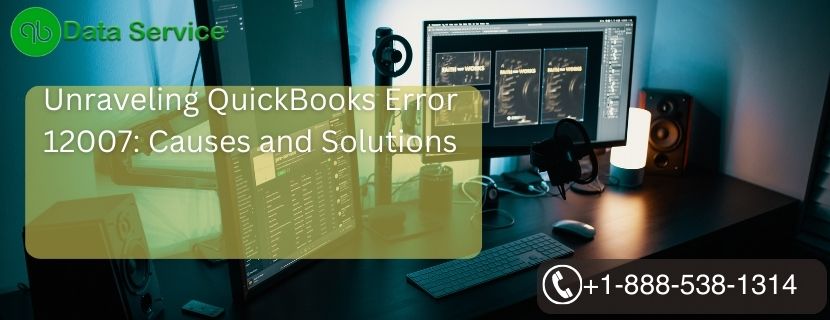 Unraveling QuickBooks Error 12007: Causes and Solutions - Onealexanews.com