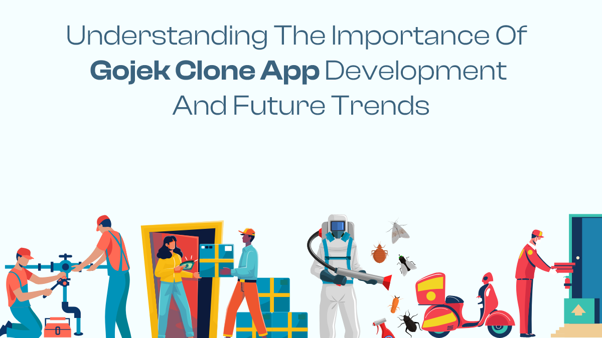 Understanding the Importance of Gojek Clone App Development and Future Trends - Onealexanews.com